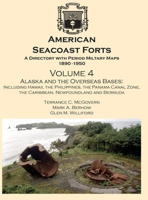 American Seacoast Forts A Directory: Volume 4 Alaska and the Overseas ...